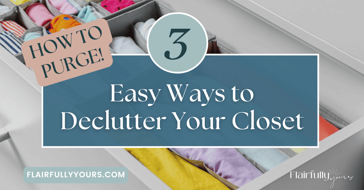 Purge Clothes: 3 Easy Ways to Declutter Your Closet - Flairfully Yours