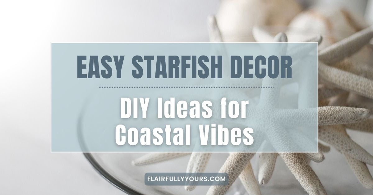 Easy Starfish Decorations: Add Coastal Hints to Your Décor - Flairfully ...