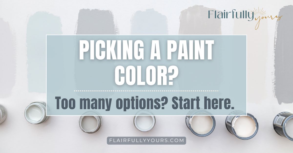 How to Pick a Paint Color When You Love Too Many - Flairfully Yours